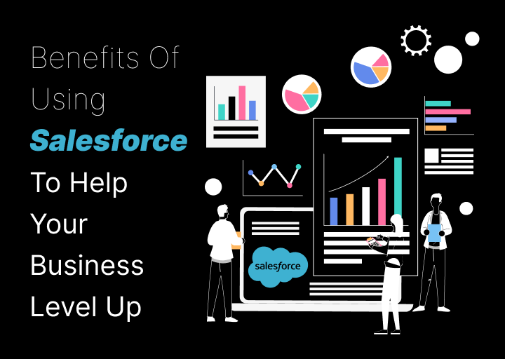 Benefits of Using Salesforce to Help Your Business Level Up